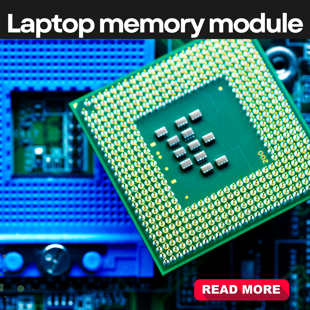 Understanding Laptop Memory Modules: A Key to Enhancing Your Laptop’s ...